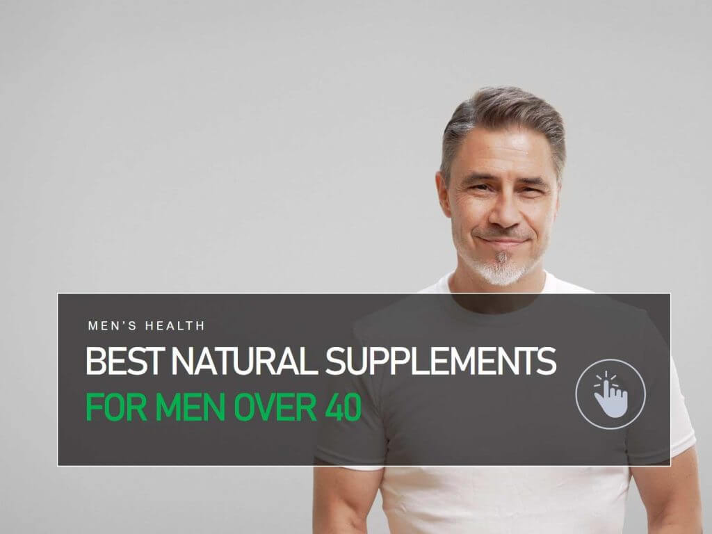 Best Natural Supplements for Men Over 40: Top Herbs that Revitalize Men ...